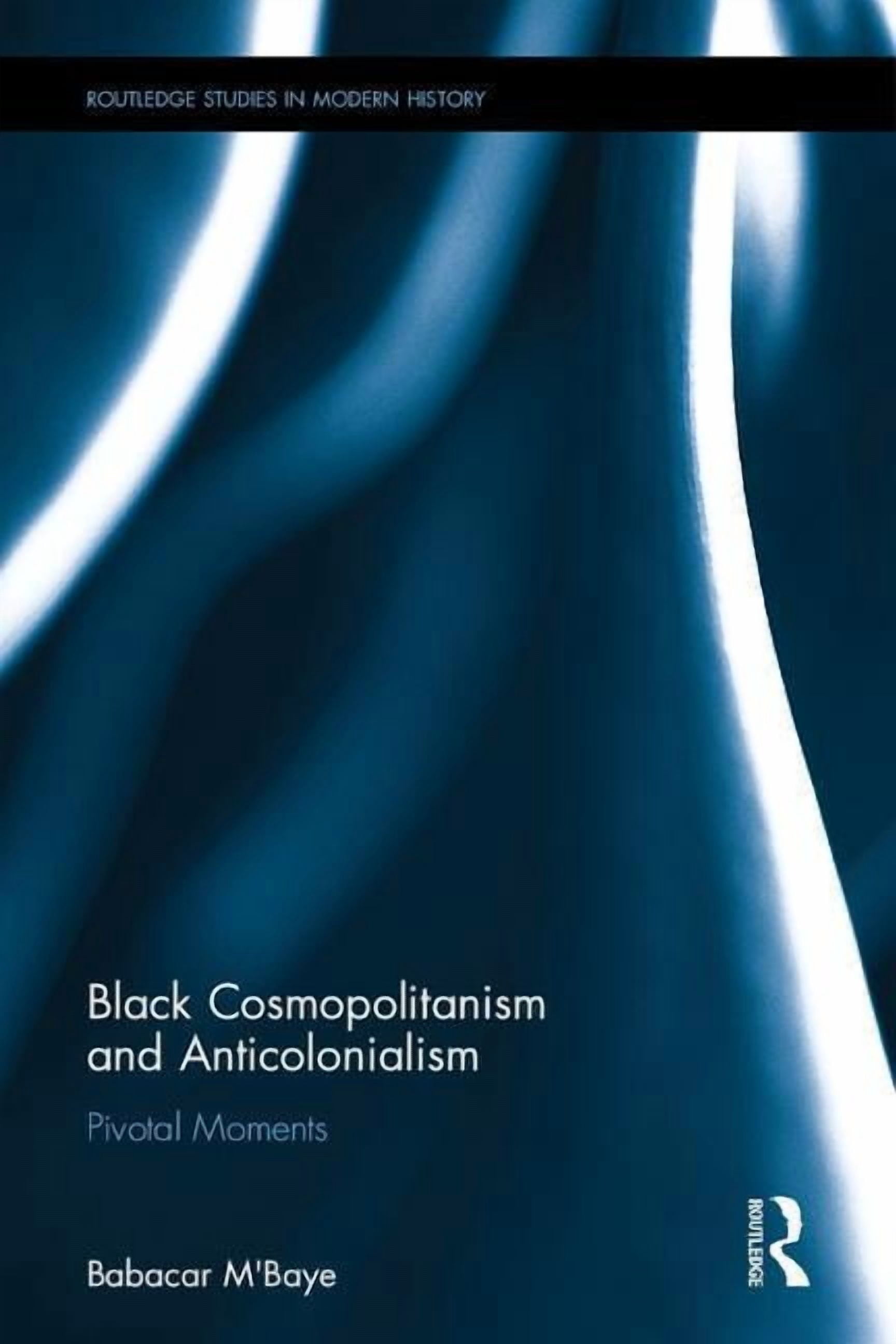 Routledge Studies in Modern History Black Cosmopolitanism and ...