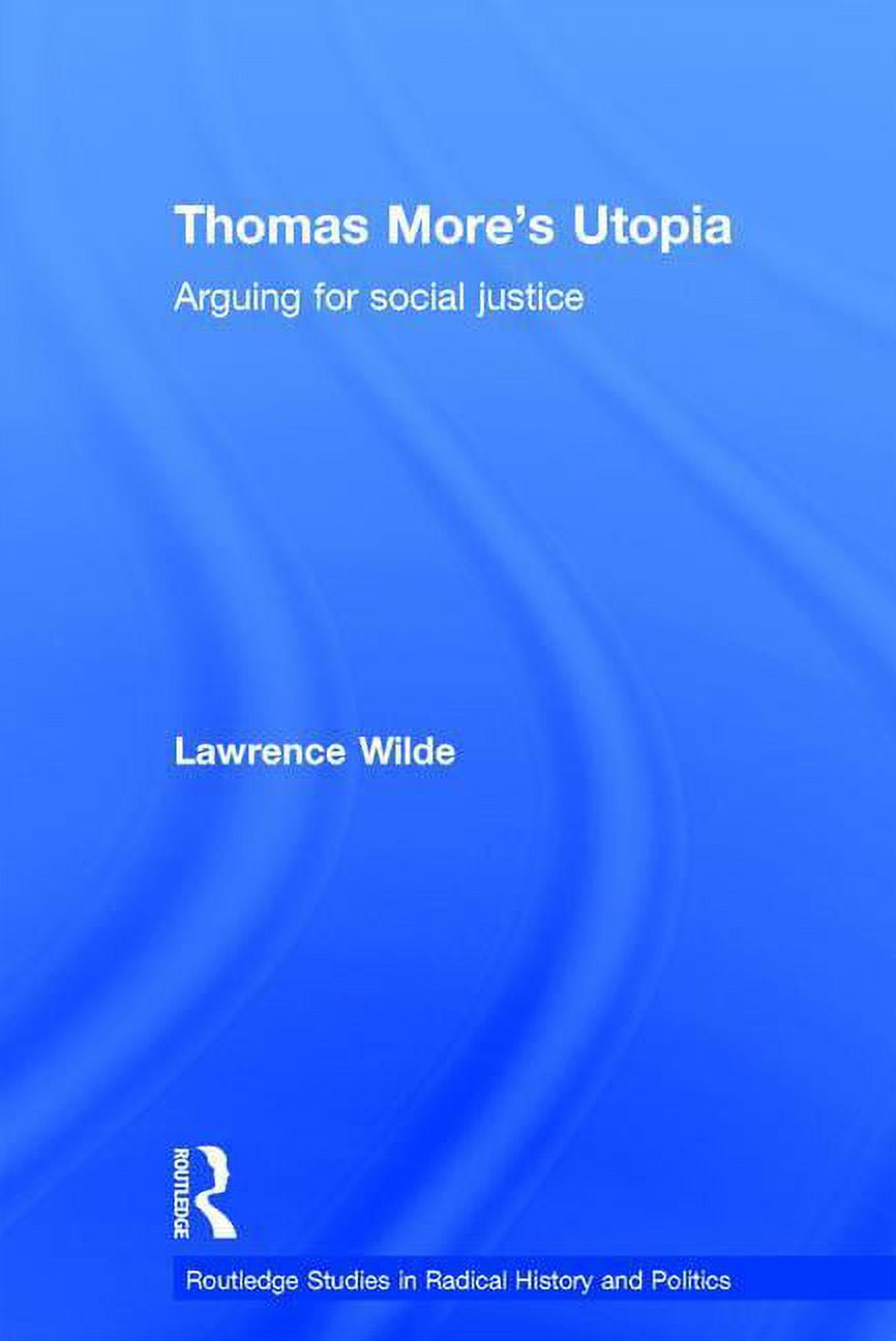 Routledge Studies in Radical History and Thomas More's Utopia: Arguing ...