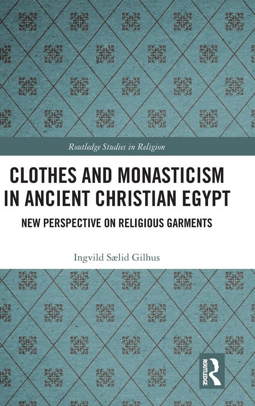 Routledge Studies in Religion Clothes and Monasticism in Ancient ...
