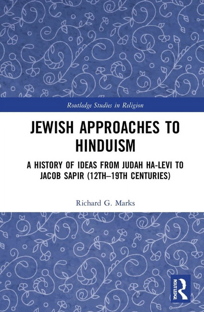 Routledge Studies in Religion Jewish Approaches to Hinduism: A History ...