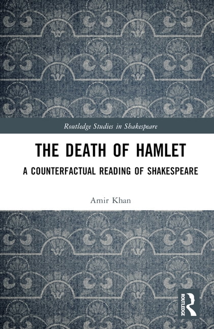 Routledge Studies in Shakespeare The Death of Hamlet: A Counterfactual ...