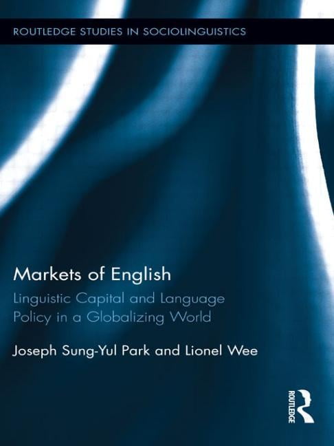 Routledge Studies in Sociolinguistics Markets of English: Linguistic ...