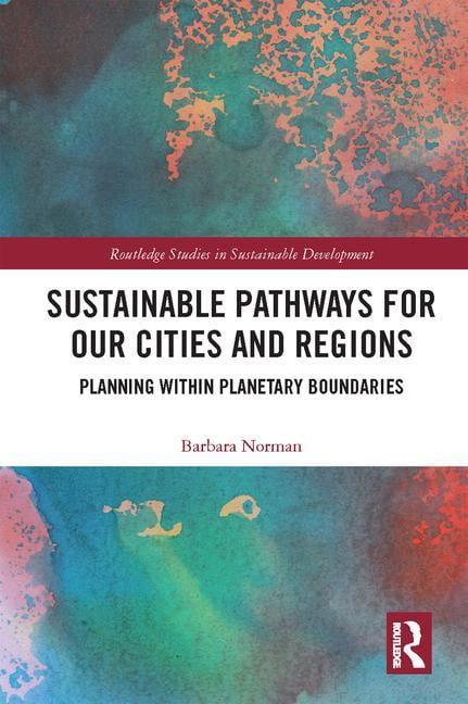 Routledge Studies in Sustainable Develop Sustainable Pathways for our Cities and Regions ...