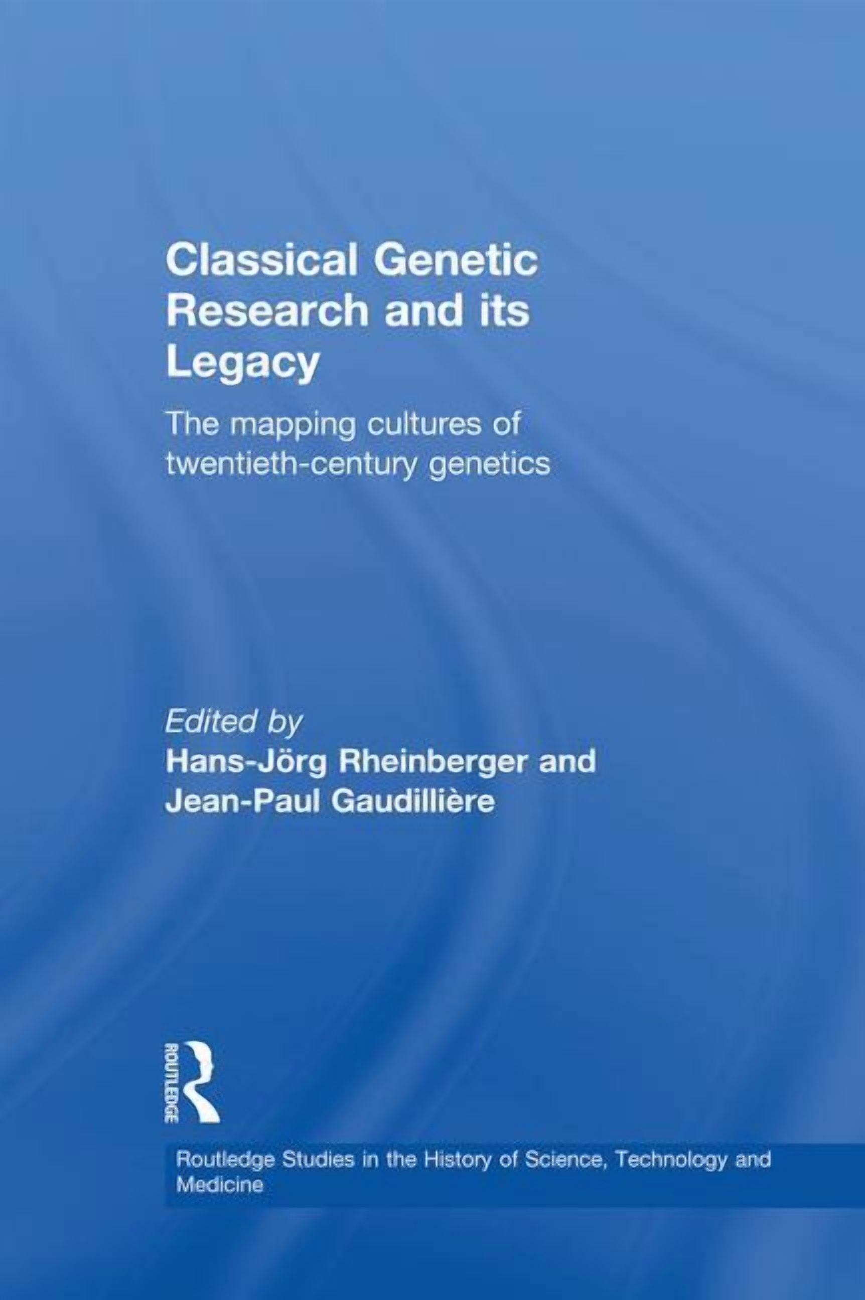 Routledge Studies in the History of Scie Classical Genetic Research and its Legacy: The Mapping ...