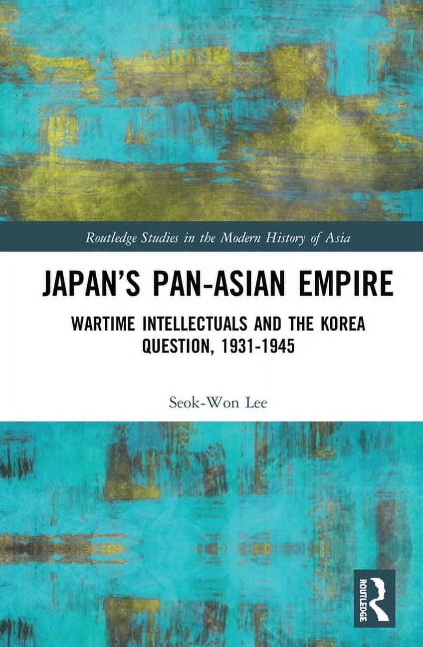 Routledge Studies in the Modern History Japan's Pan-Asian Empire ...