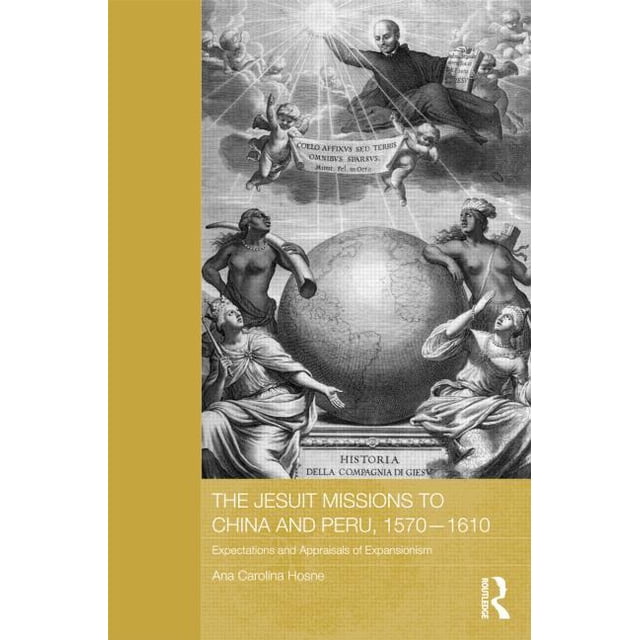 Routledge Studies in the Modern History The Jesuit Missions to China ...