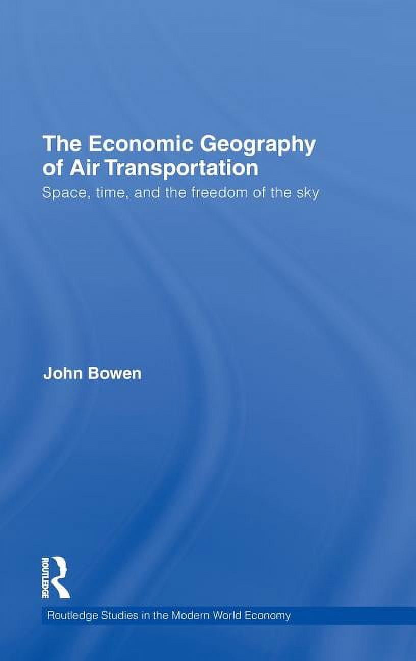 Routledge Studies in the Modern World Ec The Economic Geography of Air ...