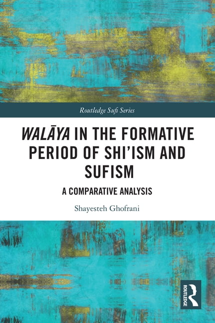 Routledge Sufi Walāya in the Formative Period of Shi'ism and Sufism: A ...