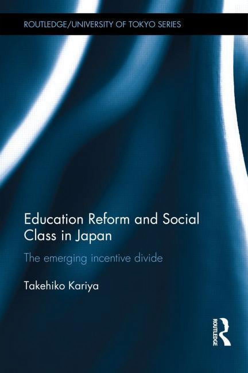 Routledge/University of Tokyo Education Reform and Social Class in ...
