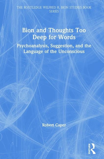 The Routledge Wilfred R. Bion Studies Bo Bion and Thoughts Too Deep for ...