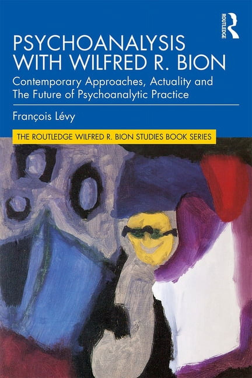 The Routledge Wilfred R. Bion Studies Bo Psychoanalysis with Wilfred R ...
