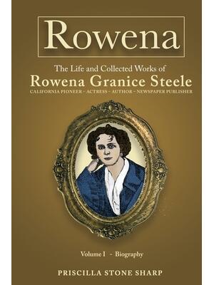 Rowena--The Life and Collected Works of Rowena Granice Steele - Volume ...