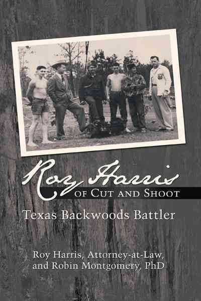 Pre-Owned Roy Harris of Cut and Shoot: Texas Backwoods Battler ...