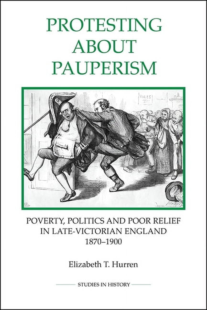 Royal Historical Society Studies in Hist Protesting about Pauperism ...