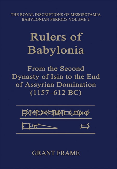 Royal Inscriptions of Mesopotamia: Rulers of Babylonia: From the Second ...