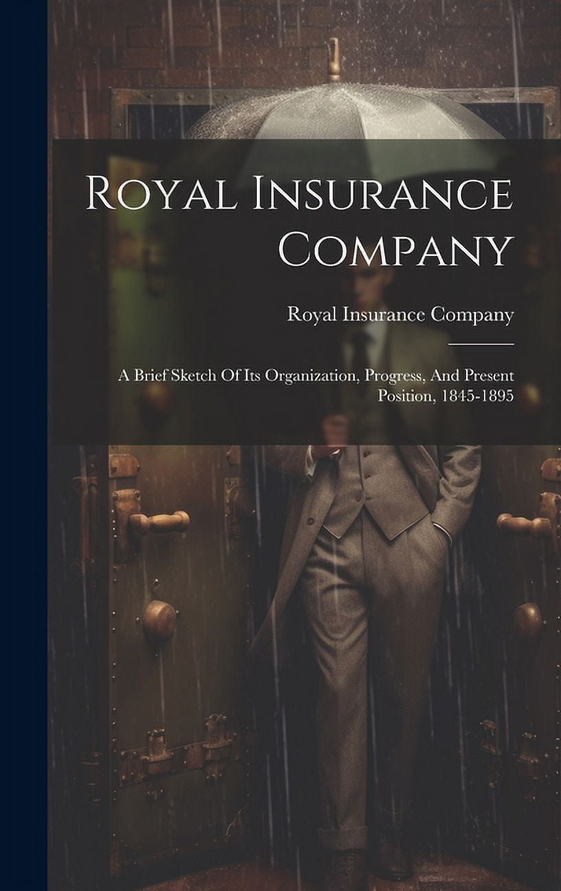 Royal Insurance Company : A Brief Sketch Of Its Organization, Progress ...