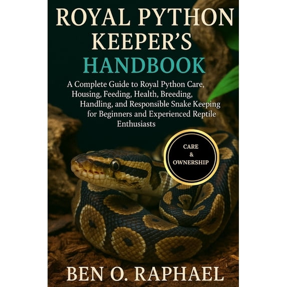 Royal Python Keeper's Handbook: A Complete Guide to Royal Python Care ...