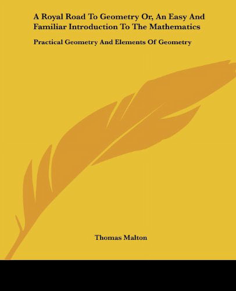 Royal Road to Geometry, or an Easy and Familiar Introduction to the ...