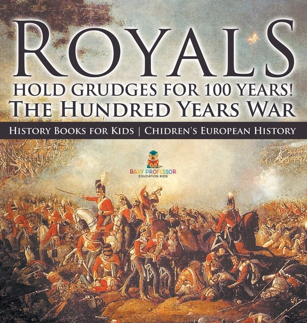 Royals Hold Grudges for 100 Years! The Hundred Years War - History Books for Kids Chidren's ...