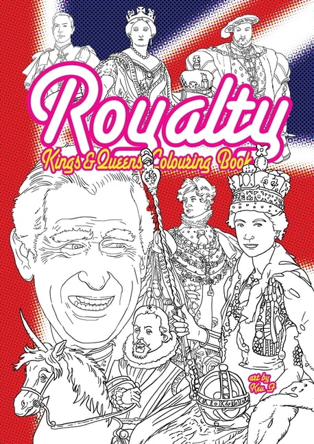 Royalty - Kings & Queens Colouring Book: Best of the British & English ...