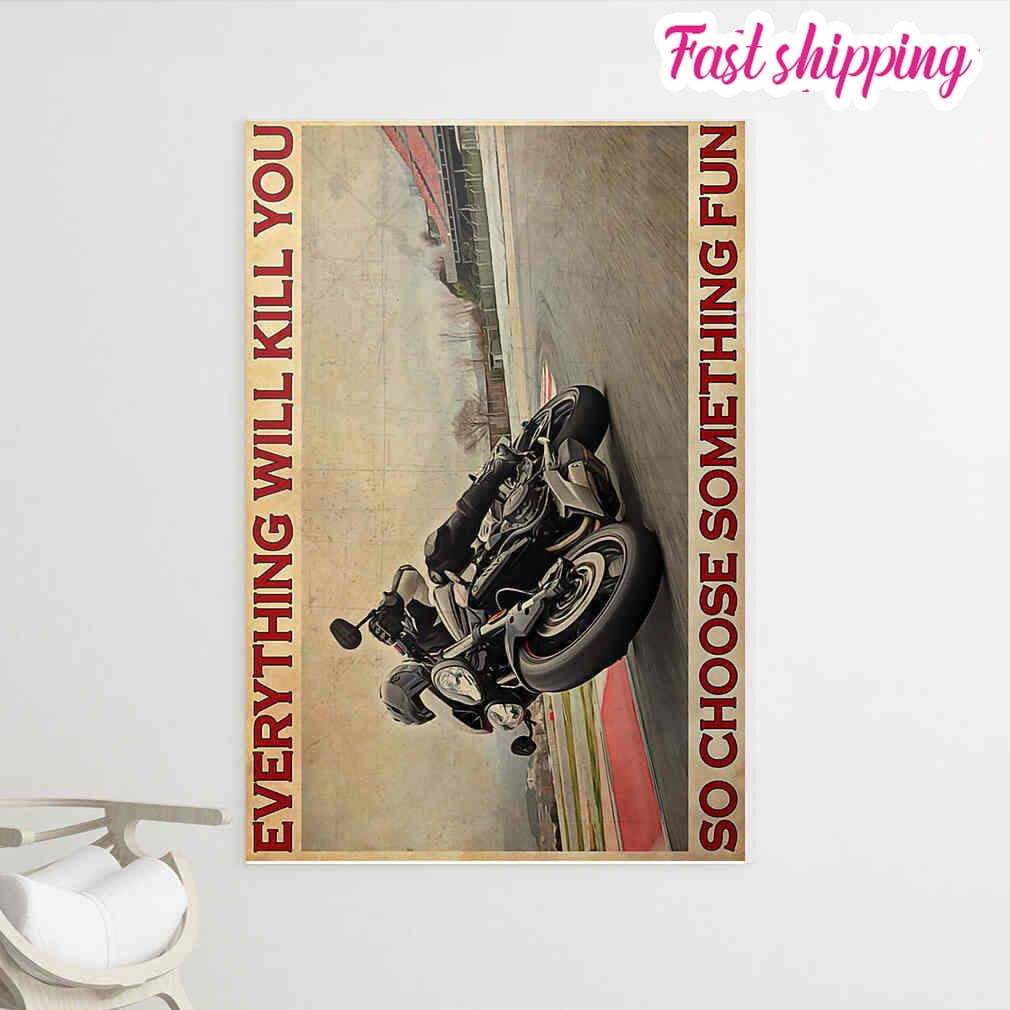 Rs1 Motorcycle Everything Will Kill You So Choose Something Fun Poster ...