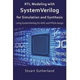 RTL Modeling with SystemVerilog for Simulation and Synthesis: Using ...