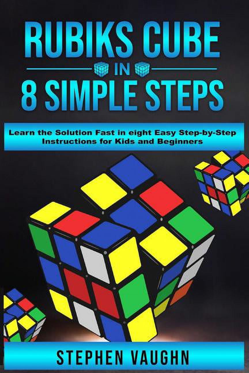 Rubiks Cube In 8 Simple Steps - Learn The Solution Fast In Eight Easy ...