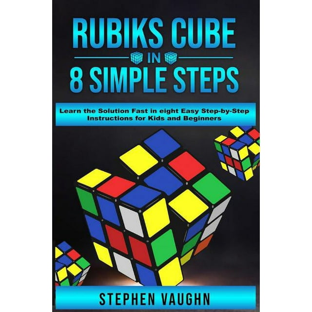 Rubiks Cube In 8 Simple Steps - Learn The Solution Fast In Eight Easy ...