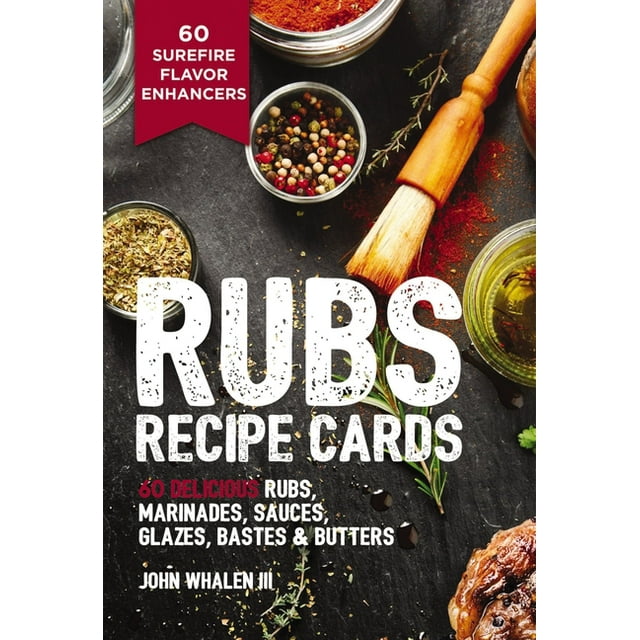 Rubs Recipe Cards: 60 Delicious Marinades, Sauces, Seasonings, Glazes ...