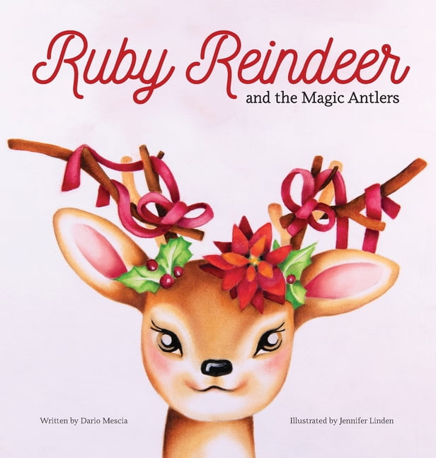 Ruby Reindeer and the Magic Antlers : A story about curiosity, courage ...