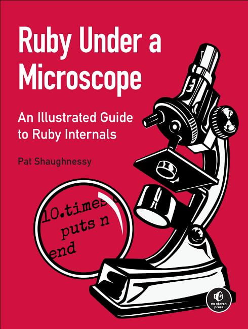 Ruby Under a Microscope: An Illustrated Guide to Ruby Internals ...