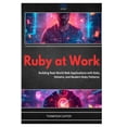 Ruby at Work: Building Real-World Web Applications with Rails, Hotwire ...
