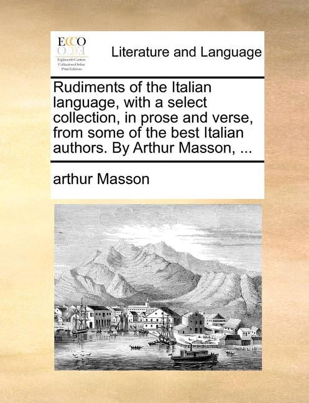 Rudiments of the Italian Language, with a Select Collection, in Prose ...