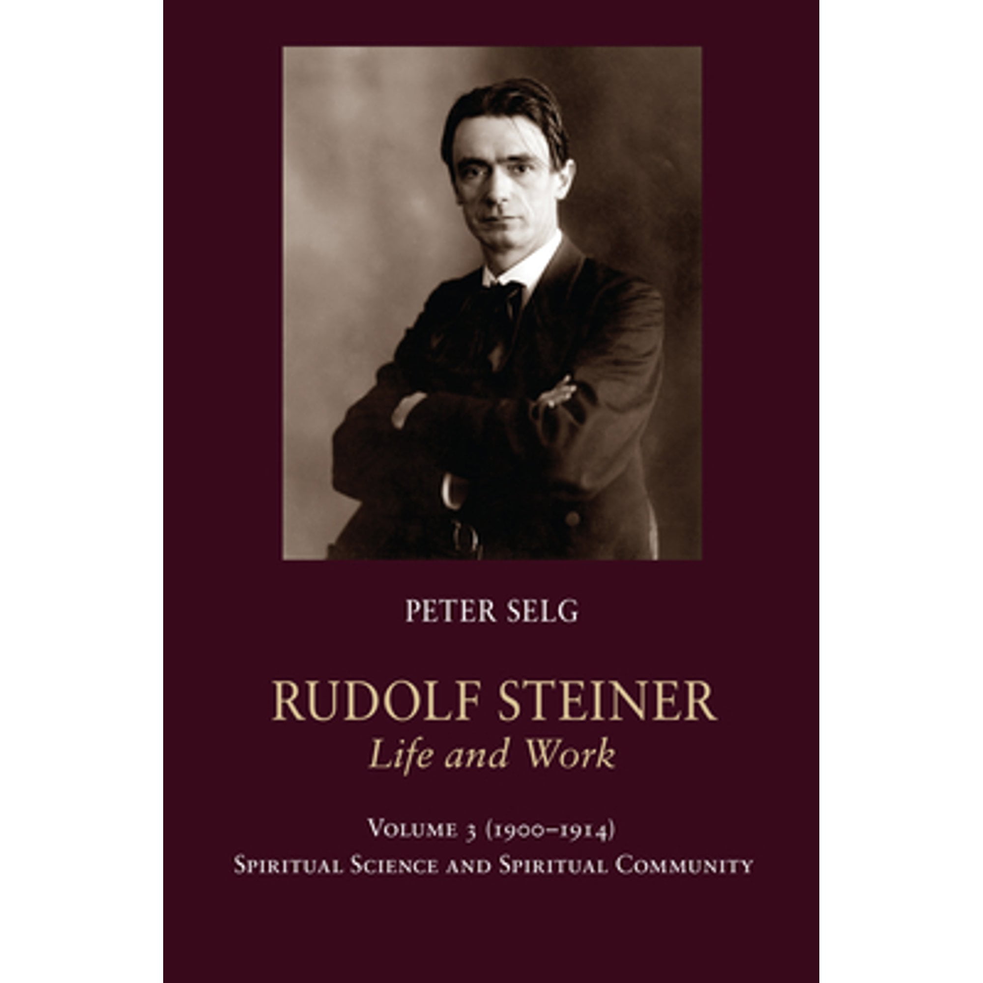 Rudolf Steiner, Life and Work: Rudolf Steiner, Life and Work Vol. 3 ...