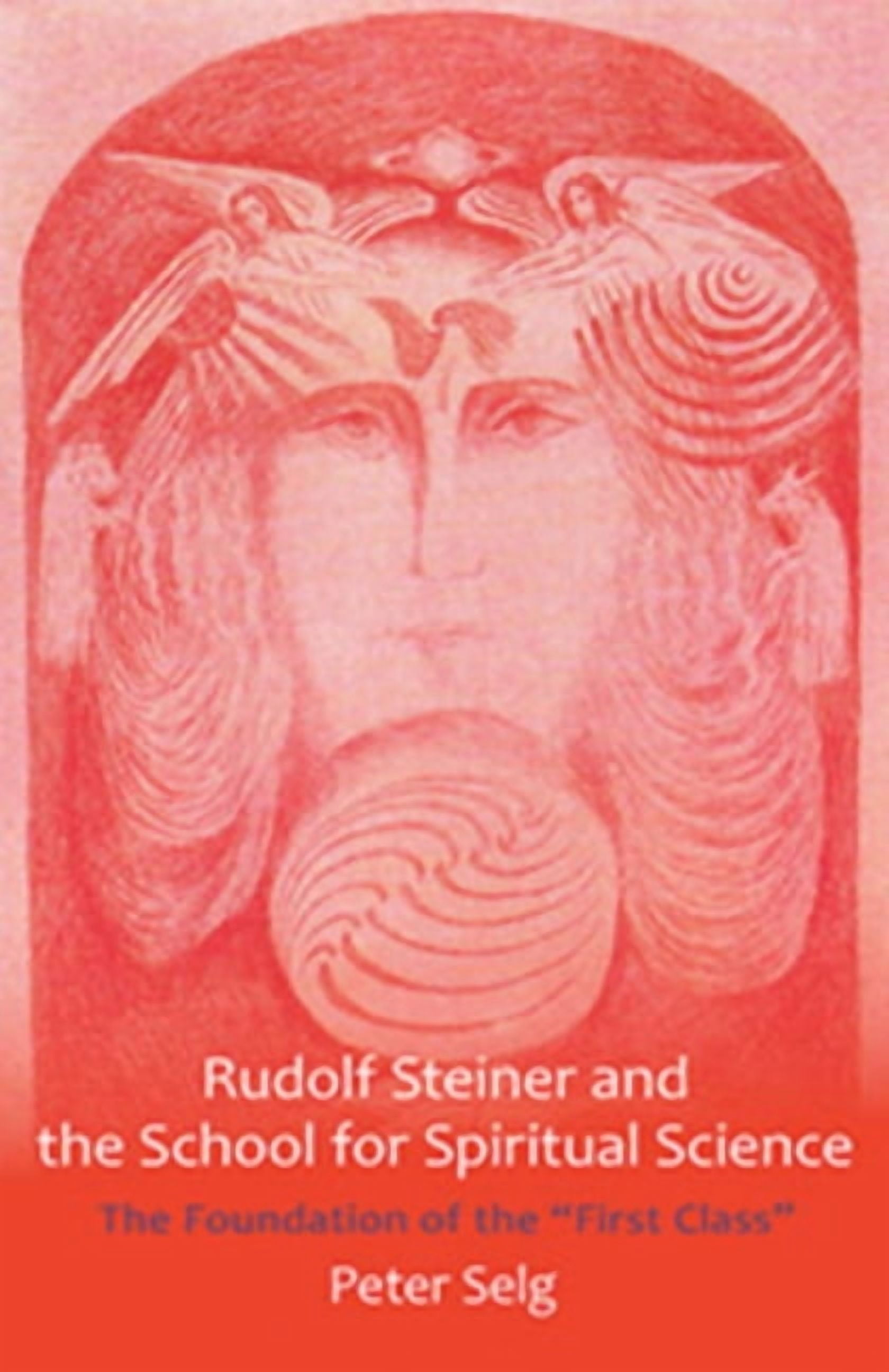 Rudolf Steiner and the School for Spiritual Science: The Foundation of ...