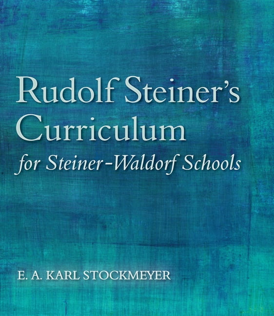Rudolf Steiner's Curriculum for Steiner-Waldorf Schools: An Attempt to ...
