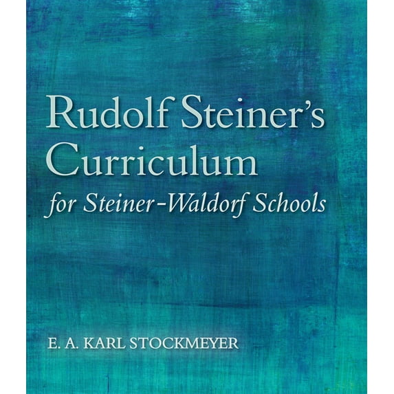Rudolf Steiner's Curriculum for Steiner-Waldorf Schools: An Attempt to ...