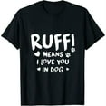 Ruff! Means I Love You in Dog Dog Shirt (Chill, X-Small) - Walmart.com