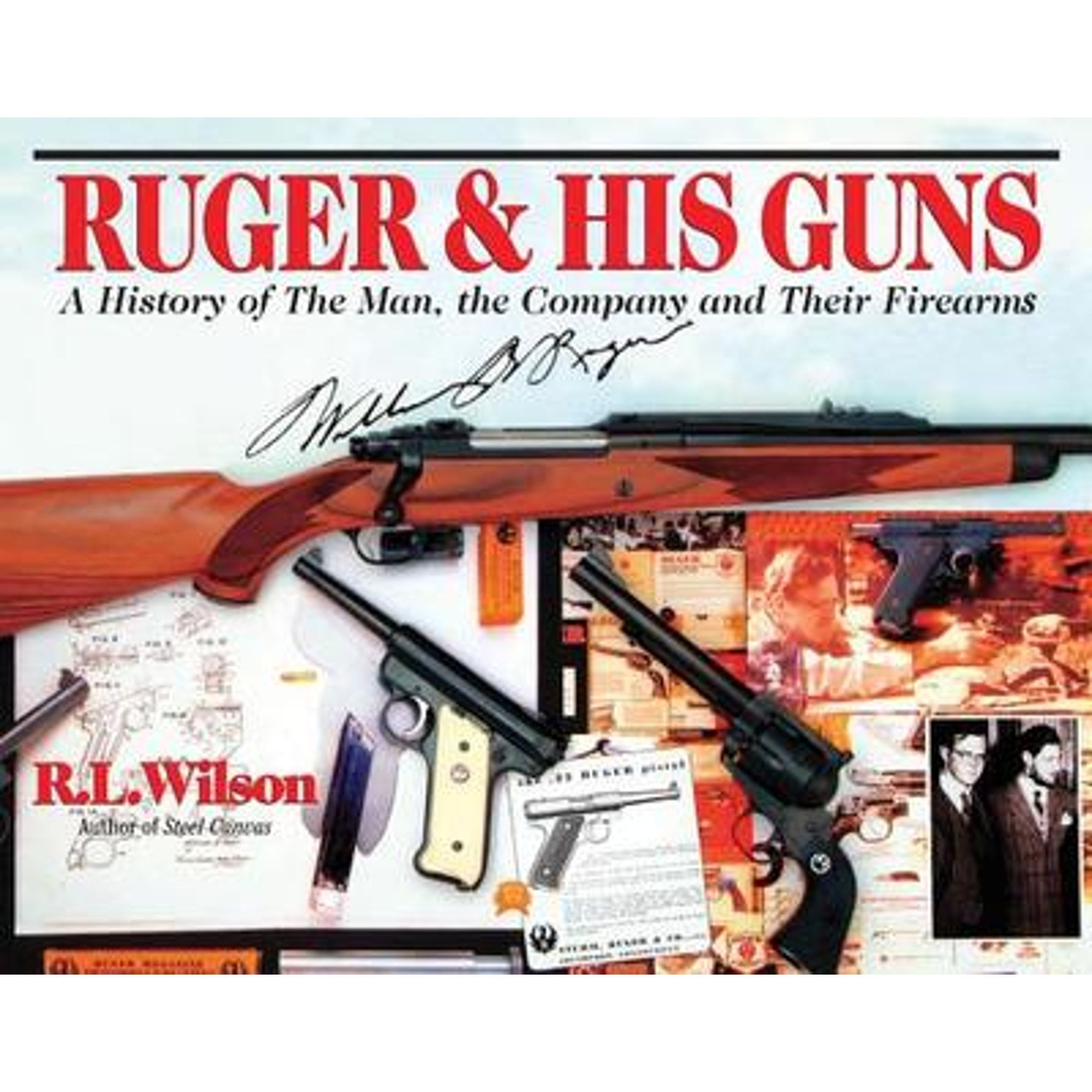 Ruger & His Guns: A History of the Man, the Company and Their Firearms ...