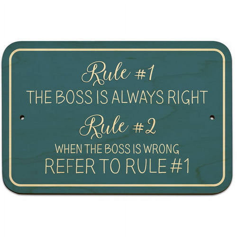 Rule #1 The Boss is Always Right Rule #2 When the Boss is Wrong Sign ...