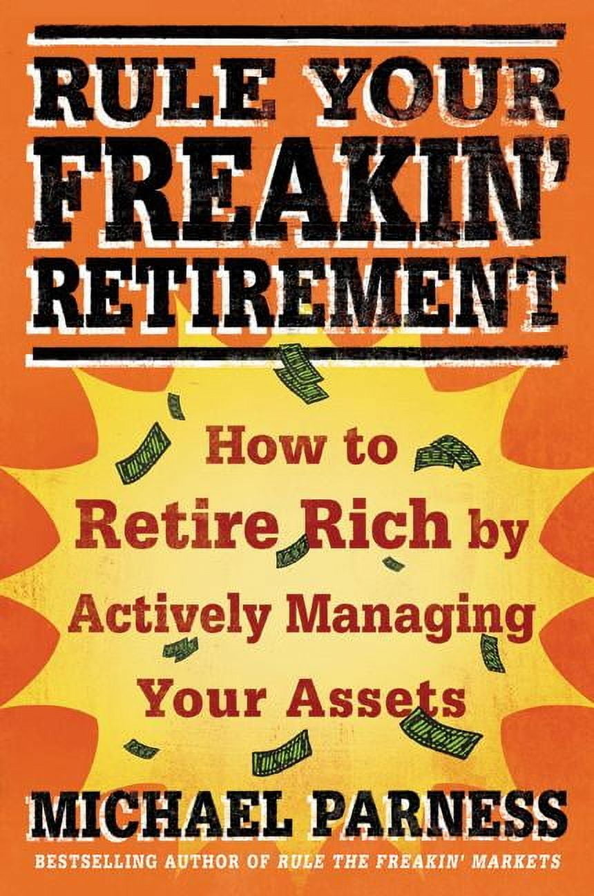 Rule Your Freakin' Retirement: How to Retire Rich by Actively Managing ...