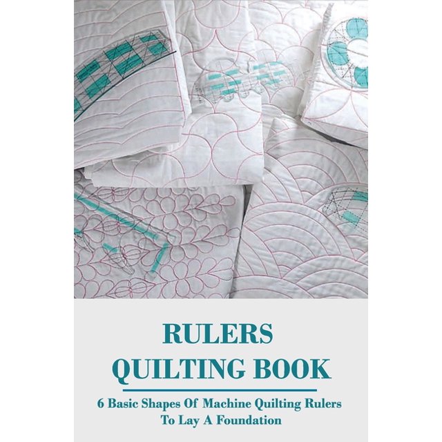 Rulers Quilting Book : 6 Basic Shapes Of Machine Quilting Rulers To Lay ...