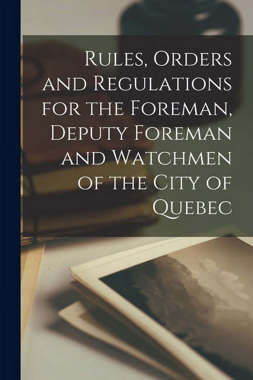 Rules, Orders and Regulations for the Foreman, Deputy Foreman and ...