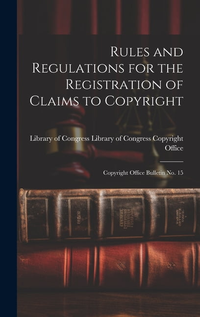 Rules and Regulations for the Registration of Claims to Copyright ...
