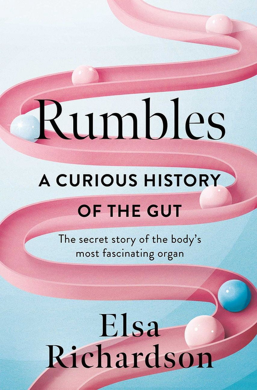 Rumbles: A Curious History of the Gut: The Secret Story of the Body's ...