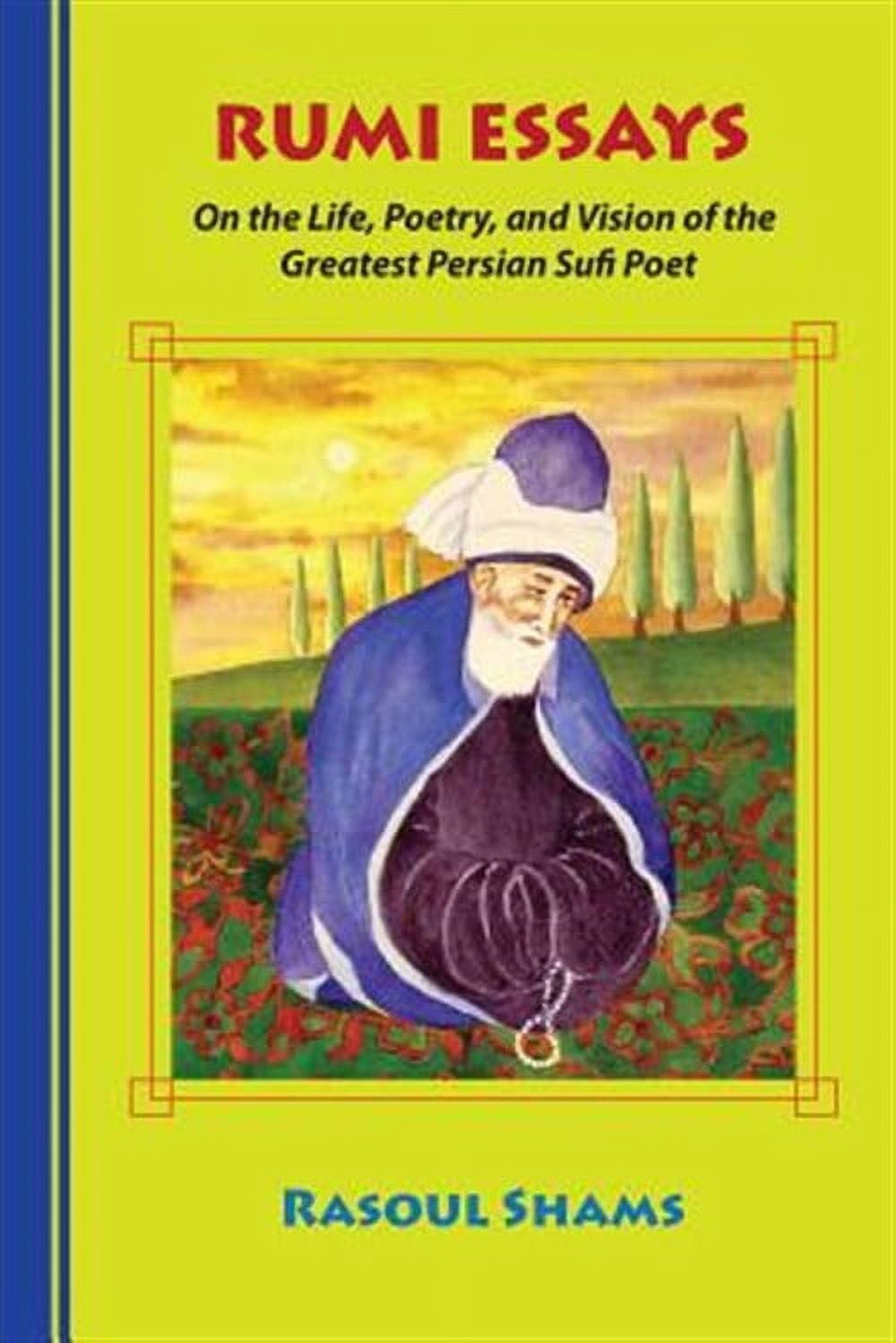 Rumi Essays: On the Life, Poetry, and Vision of the Greatest Persian ...