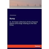 Rump : or, An Exact collection of the choycest poems and songs relating ...