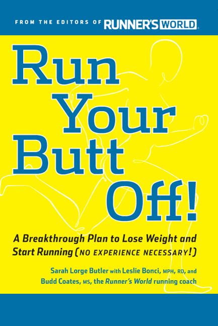 Run Your Butt Off!: A Breakthrough Plan to Shed Pounds and Start ...