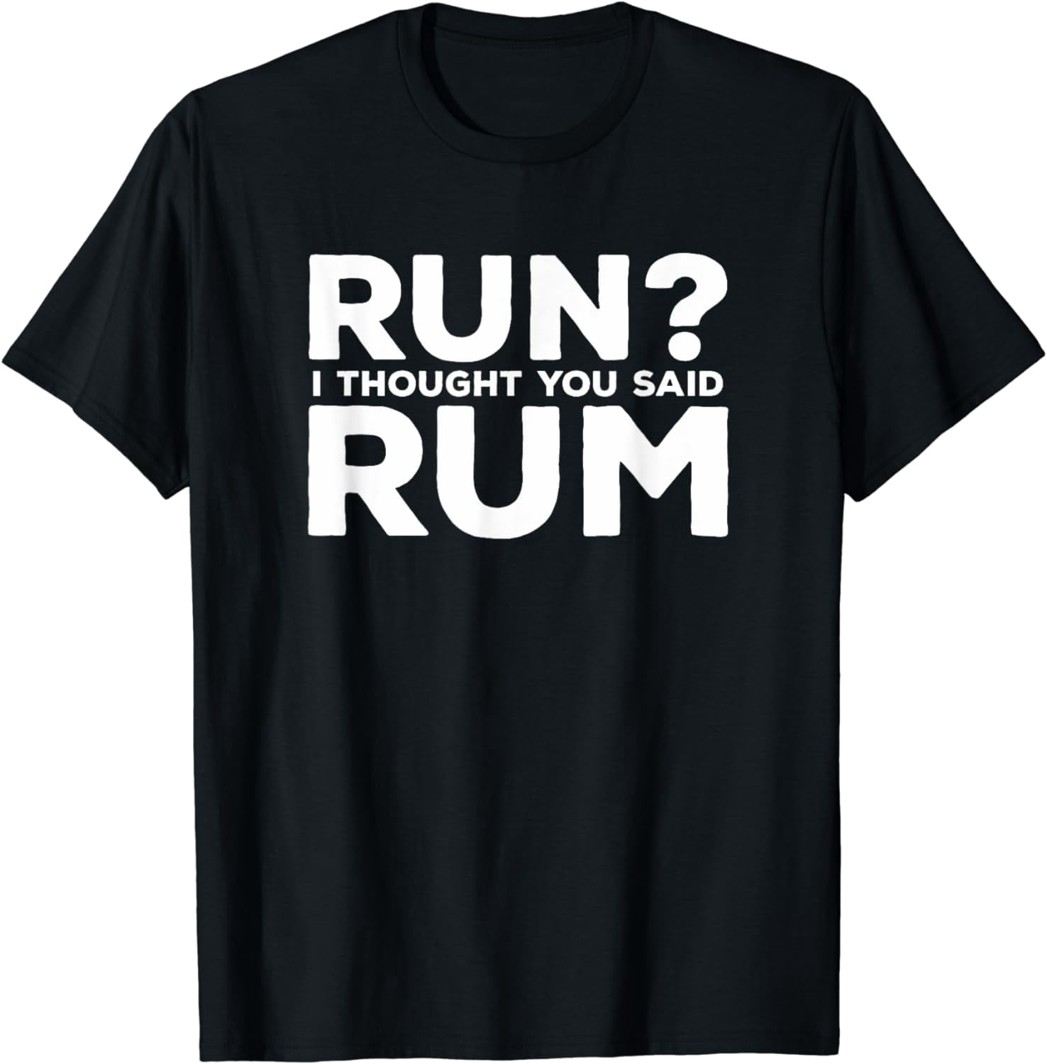 Run I Thought You Said Rum Funny Alcohol Runner Rum Lover T-Shirt ...