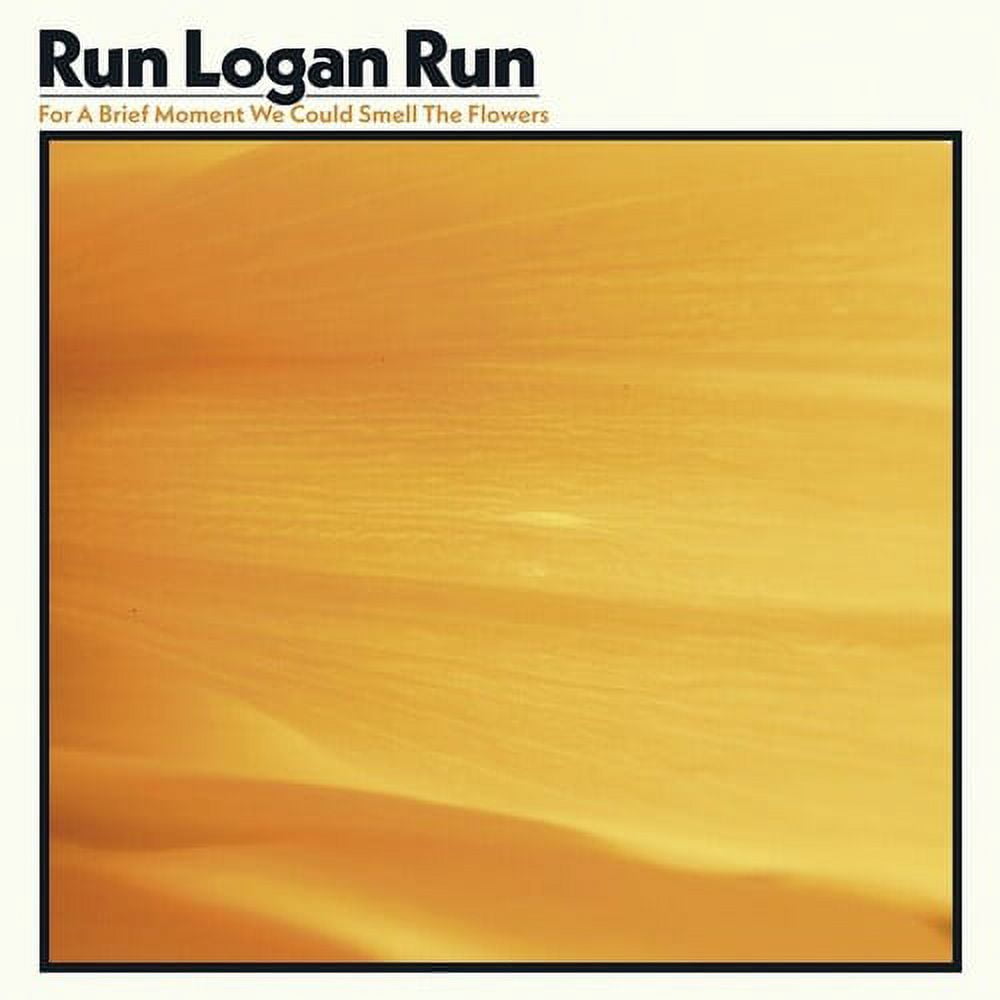 Run Logan Run - For A Brief Moment We Could Smell The Flowers - Music ...